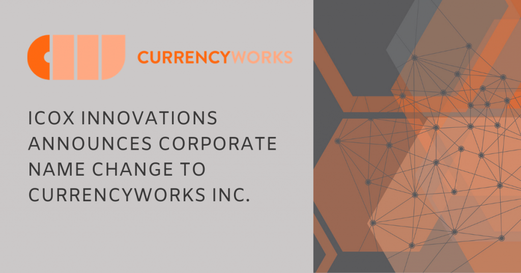 ICOx Innovations Announces Corporate Name Change to CurrencyWorks Inc ...